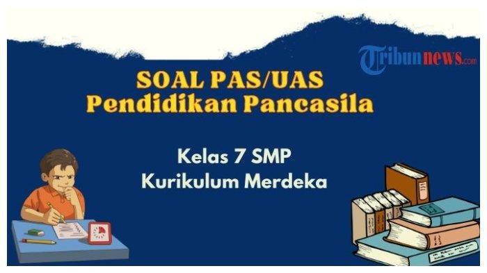 40 Contoh Soal UAS/PAS Mata PElajaran PEndidikan Pancasila Kelas 7 Semester 1 Kurikulum Merdeka ...