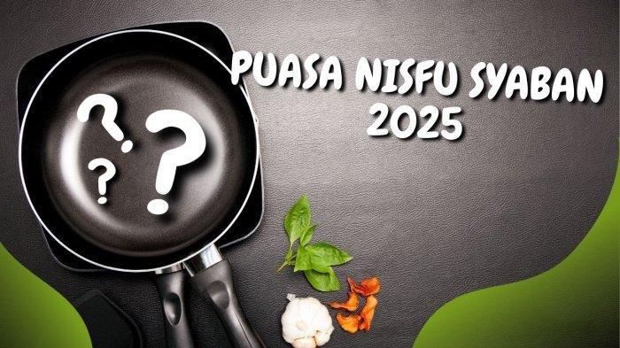 Jadwal Puasa Nisfu Syaban 2025 Beserta Bacaan Niat, Tata Cara hingga Keutamaannya ...