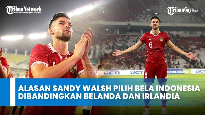 Video Alasan Sandy Walsh Pilih Bela Indonesia Dibandingkan Belanda dan ...