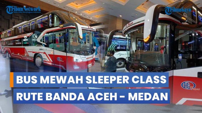 Bus Mewah Aceh Hadir dengan Sleeper Class, Layani Perjalanan Banda Aceh ...