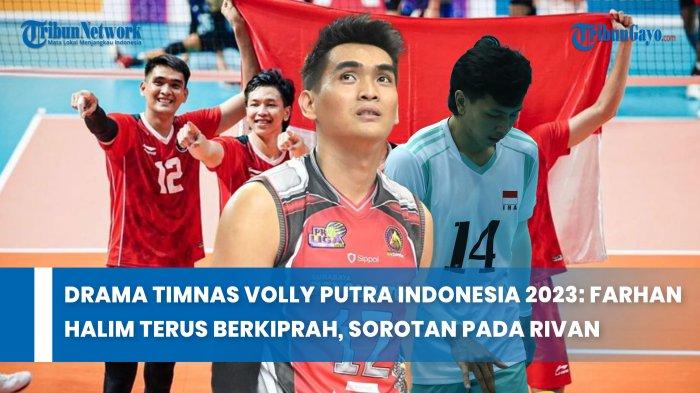 Drama Timnas Voli Putra Indonesia 2023: Farhan Halim Terus Berkiprah, Sorotan pada Rivan ...