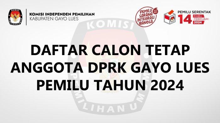 KIP Tetapkan 256 Caleg Di Gayo Lues untuk Memperebutkan 25 Kursi DPRK ...