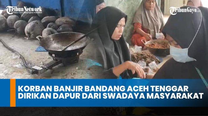Video Korban Banjir Bandang Rikit Bur Aceh Tenggara Dirikan Dapur dari ...
