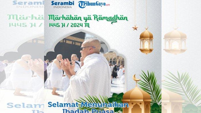 Twibbon Ucapan Selamat Menyambut Ramadhan 2024, Yuk Meriahkan Bulan Suci di Medsosmu ...