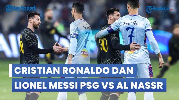 Pertandingan PSG vs Al Nassr Duel Mega Bintang Cristian Ronaldo dan Lionel Messi, Hujan Gol 5-4 ...