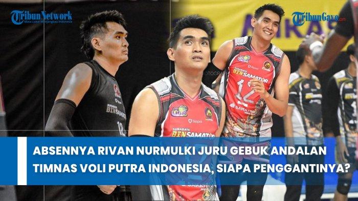 Siapa Pengganti, Absennya Rivan Nurmulki Juru Gebuk Andalan dari Timnas Voli Putra Indonesia ...