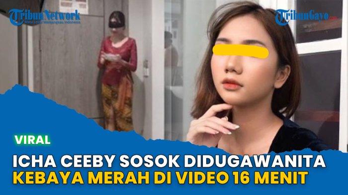 Icha Ceeby Sosok Diduga Si Wanita Kebaya Merah Di Video 16 Menit - tribungayo.com