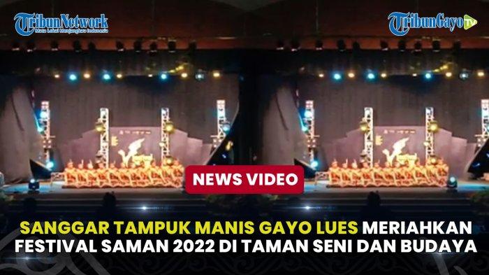 VIDEO Sanggar Tampuk Manis Gayo Lues Ikut Meriahkan Festival Saman 2022 di Taman Seni dan Budaya ...