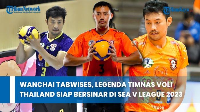 Wanchai Tabwises, Legenda Timnas Voli Thailand Siap Bersinar di Leg ke 2 SEA V League 2023 ...