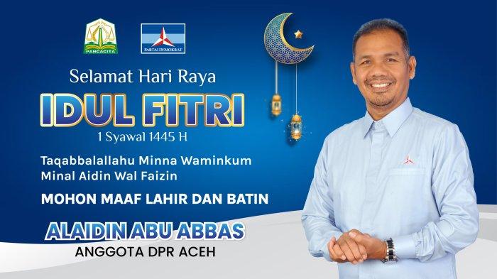 Alaidin Abu Abbas Mengucapkan Selamat Hari Raya Idul Fitri 1445 H ...