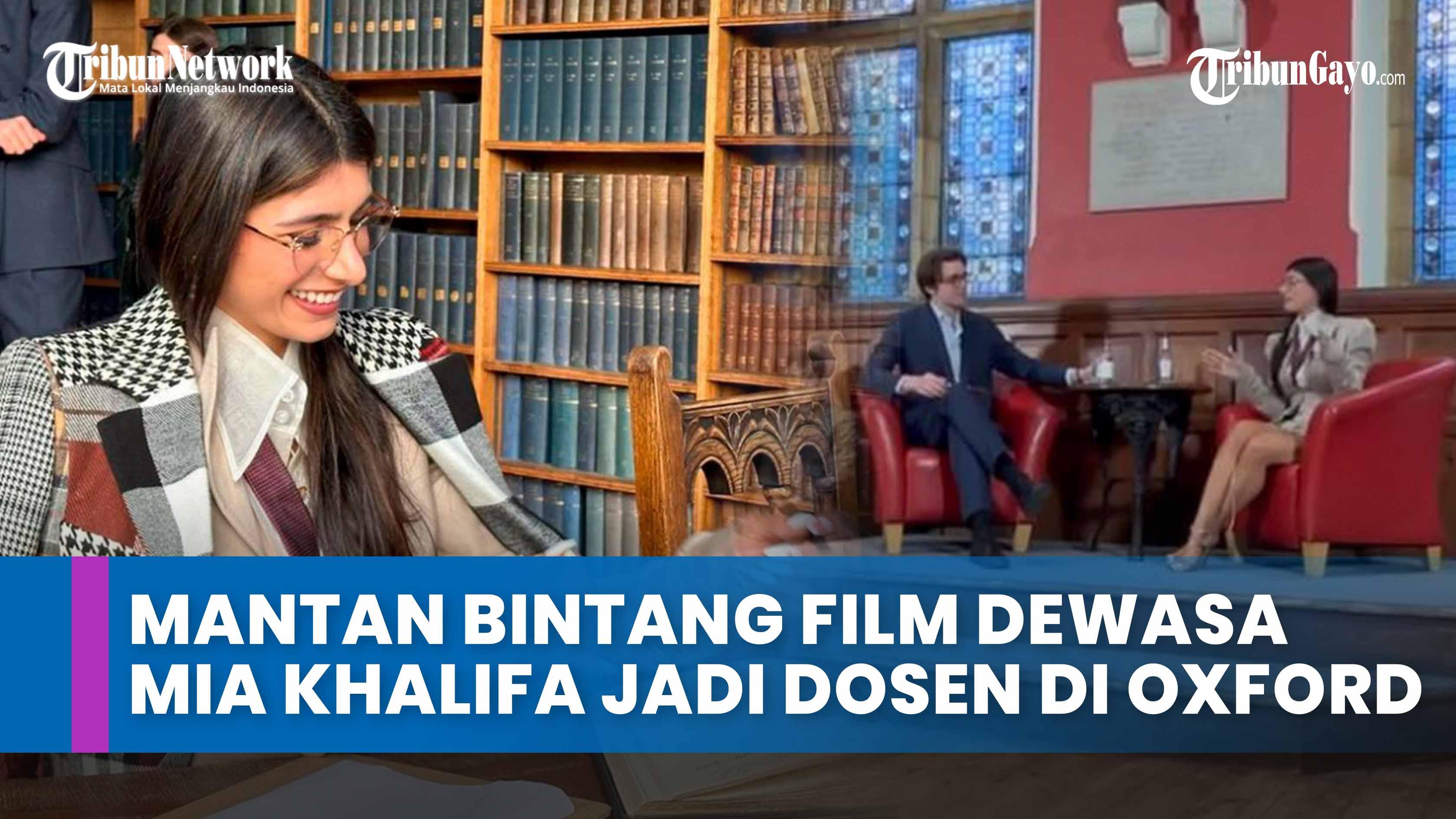 Mantan Bintang Film Dewasa Mia Khalifa Jadi Dosen Tamu di Oxford University - tribungayo.com