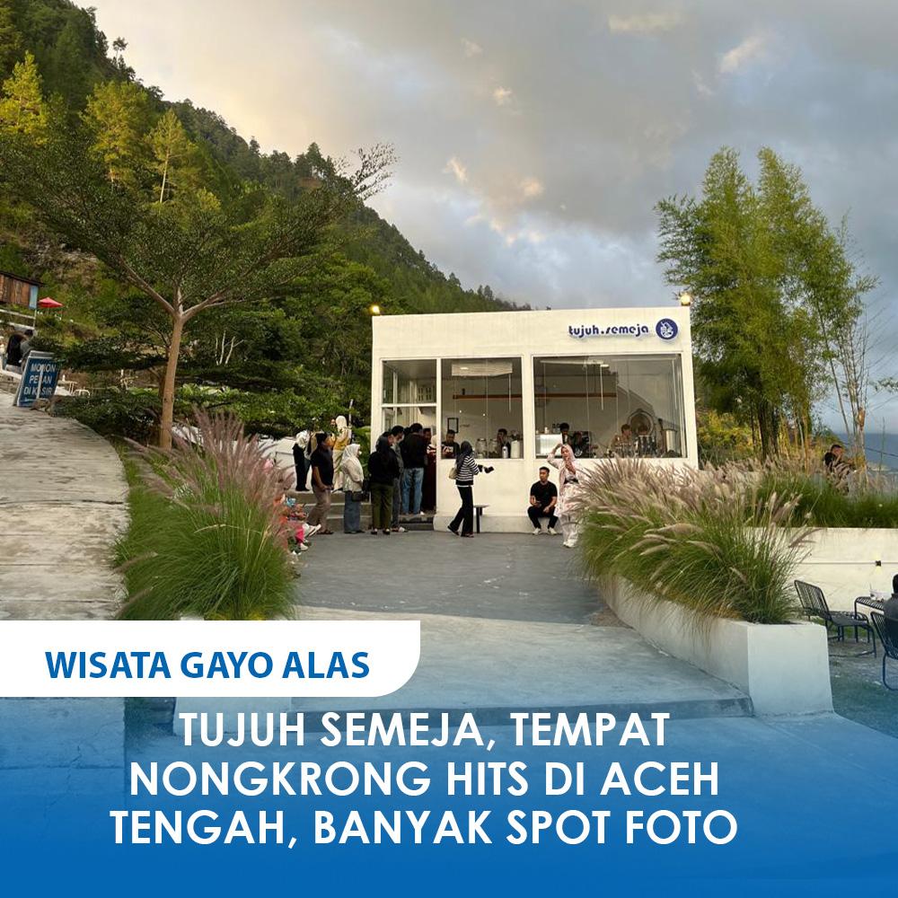 Tujuh Semeja, Tempat Nongkrong Hits di Aceh Tengah, Banyak Spot Foto ...