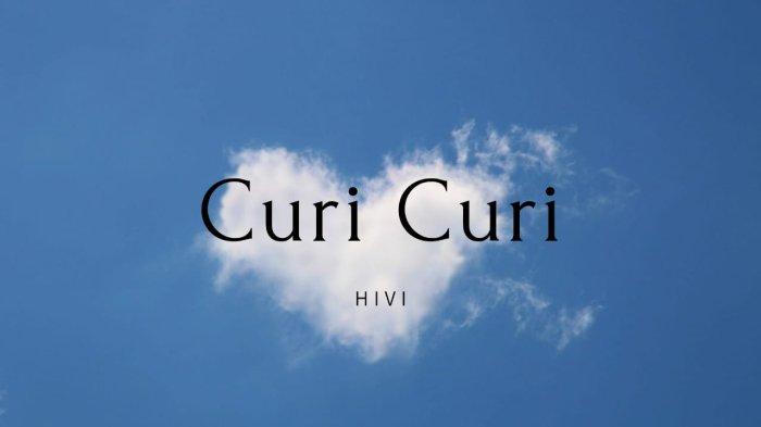 Lirik lagu Curi Curi - Hivi - Tribun Gorontalo