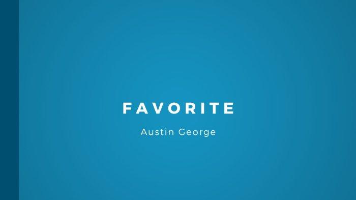 Lirik lagu Favorite - Austin George - Tribun Gorontalo