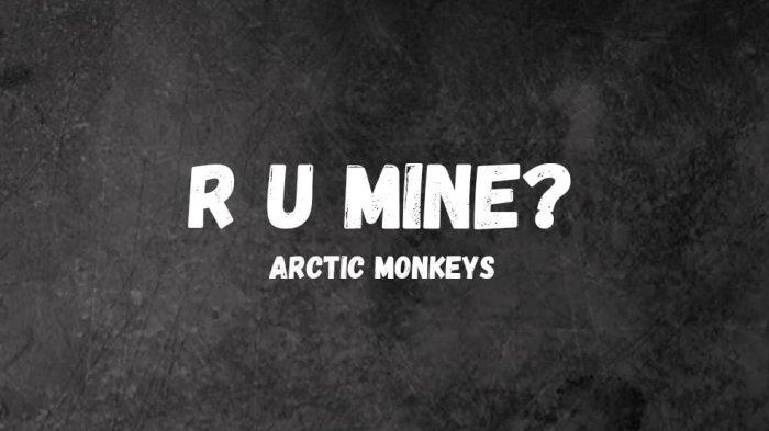 Lirik lagu R U Mine? - Arctic Monkeys - Tribun Gorontalo