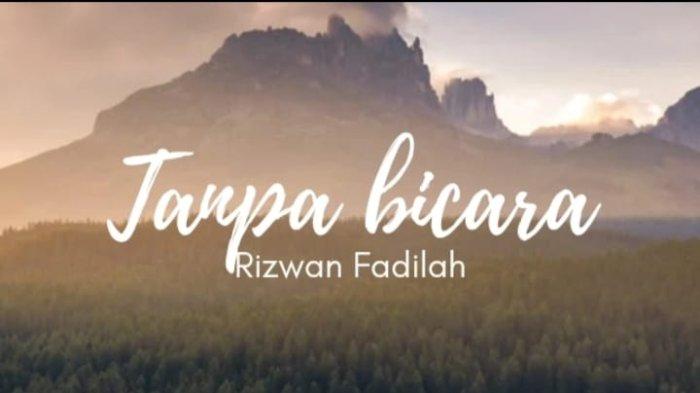 Lirik Lagu Tanpa Bicara - Rizwan Fadilah - Tribun Gorontalo