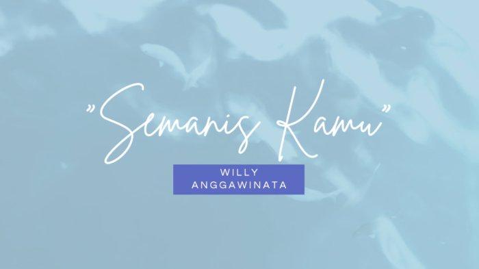 Lirik lagu Semanis Kamu - Willy Anggawinata - Tribun Gorontalo