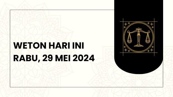 Hari Ini Weton Apa? Rabu 29 Mei 2024 - Simak Kalender Jawa 2024 Lengkap dengan Tanggal Hijriah ...