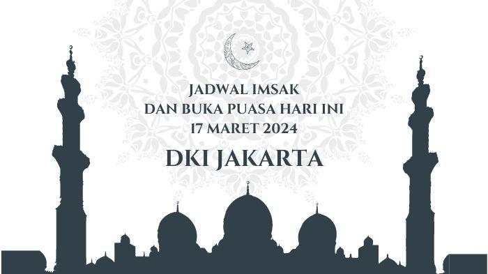 Jadwal Imsakiyah dan Waktu Buka Puasa Hari Ini Wilayah DKI Jakarta, Senin 18 Maret 2024 ...
