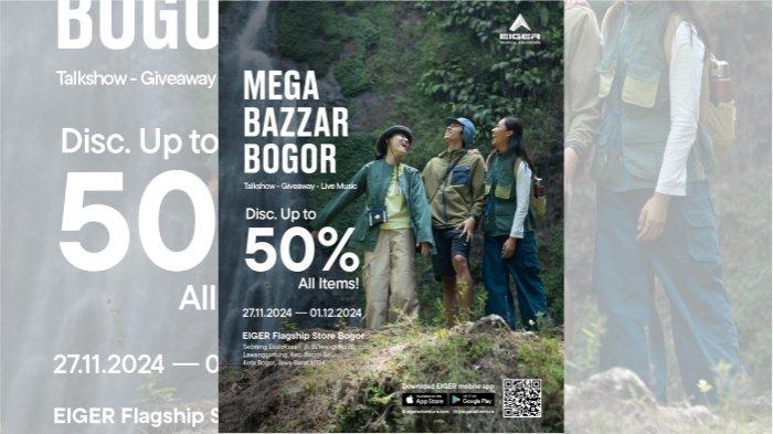 Diskon All Item up to 50 Persen, Ada EIGER Mega Bazaar di EIGER Adventure Flagship Store Bogor ...