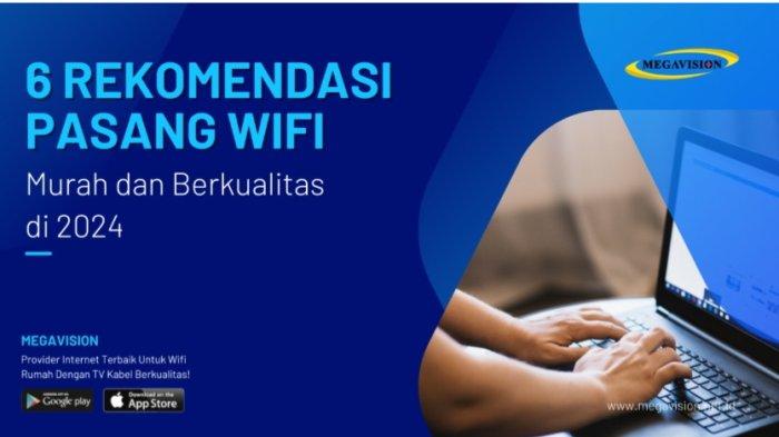 6 Rekomendasi Pasang WiFi Murah dan Berkualitas di 2024 - Tribunjabar.id