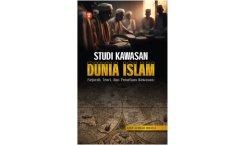 Meneropong Dunia Islam dan Setiap Perkembangannya Dalam Studi Kawasan ...