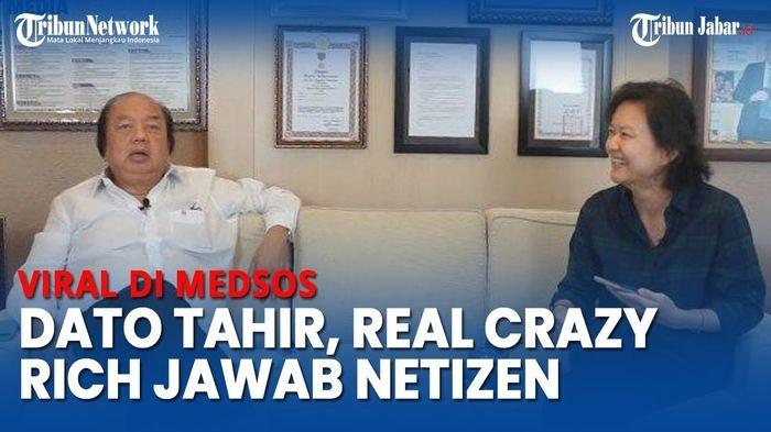 VIDEO - Sosok The Real Crazy Rich Indonesia Dato Tahir, Viral Jawab Komen Netizen - Tribunjabar.id