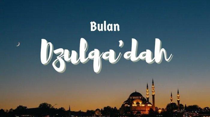 Doa Memasuki Bulan Zulkaidah 1446 H, Huruf Arab dan Latin Lengkap ...
