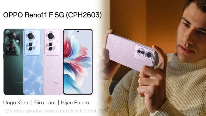 Keunggulan HP Oppo Reno 11F 5G, Harga Rp 4 Jutaan Punya Kamera Ekstra Jernih - Tribunjakarta.com