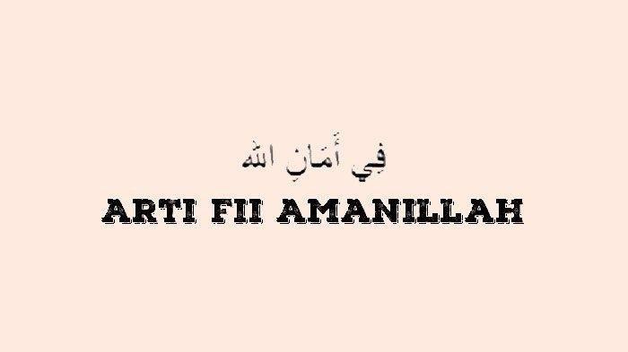 Berikut Arti Fi Amanillah, Penjelasan Waktu Penggunaan dan Balasan ...