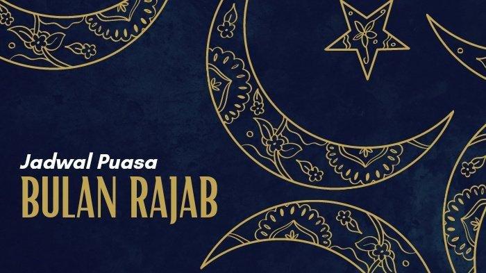 Jadwal Puasa Rajab 1446 Hijriah Disertai Tata Cara Mengerjakannya ...