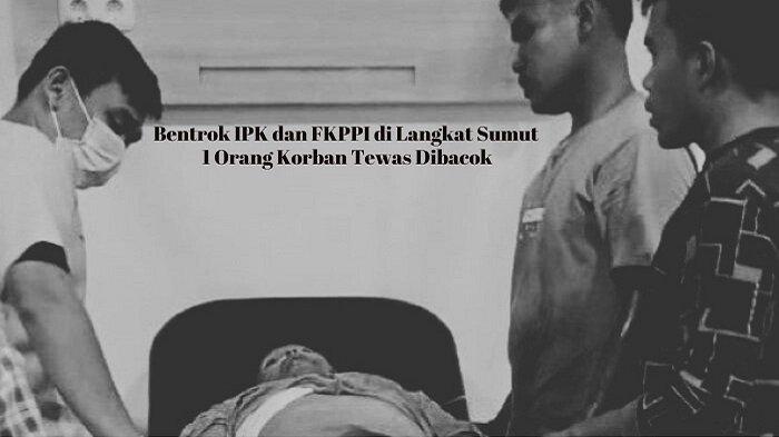 Kronologi Bentrok IPK dan FKPPI di Langkat Sumut Hingga Sebabkan 1 ...