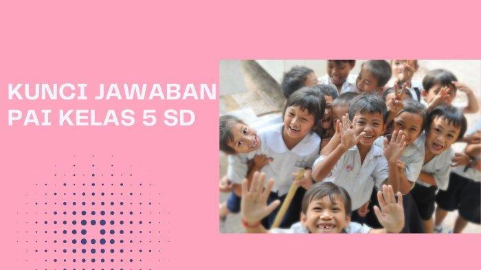 Kunci Jawaban PAI Kelas 5 Halaman 152, 153, 154 : Soal Pilihan Ganda - Tribunjambi.com