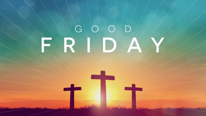 Jumat Agung Sering Disebut 'Good Friday' Ternyata ini Penjelasannya ...