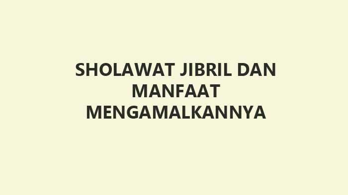 Sholawat Jibril, Bacaan Latin serta Manfaat bagi yang Mengamalkannya - Tribunjambi.com