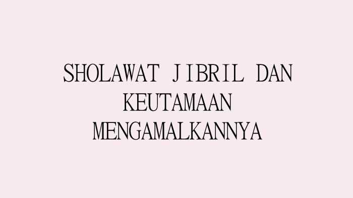 Lafaz Sholawat Jibril dan Keutamaan Mengamalkannya - Tribunjambi.com