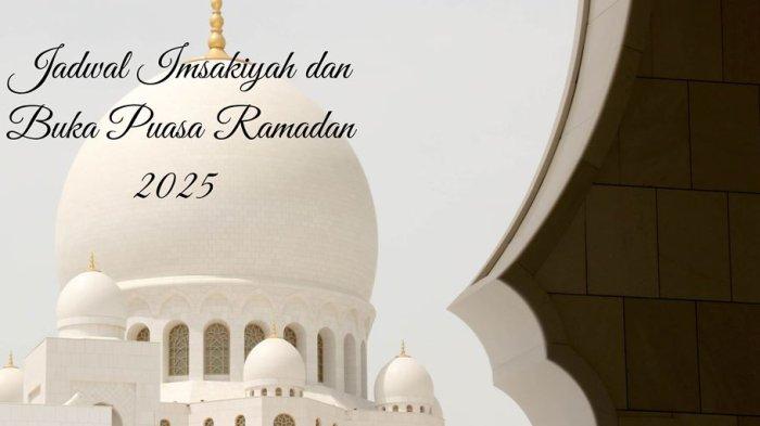 Jadwal Imsak, Buka Puasa dan Tarawih Hari Ini Jakarta, Ramadhan Hari ke- 9 Minggu 9 Maret 2025 ...