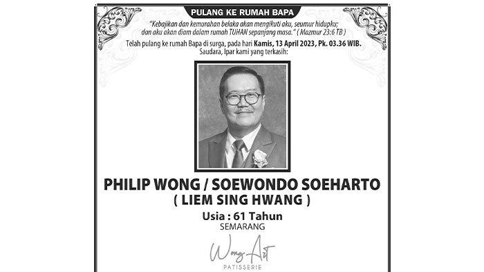 Berita Duka, PHILIP WONG / SOEWONDO SOEHARTO / LIEM SING HWANG Meninggal Dunia di Semarang ...