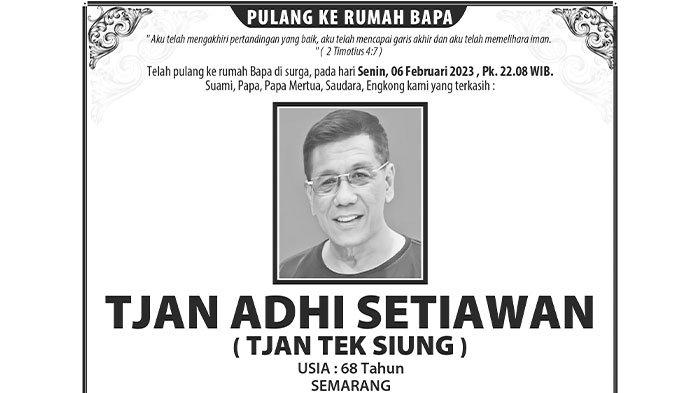 Berita Duka, TJAN ADHI SETIAWAN / TJAN TEK SIUNG Meninggal Dunia di Semarang - Tribunjateng.com