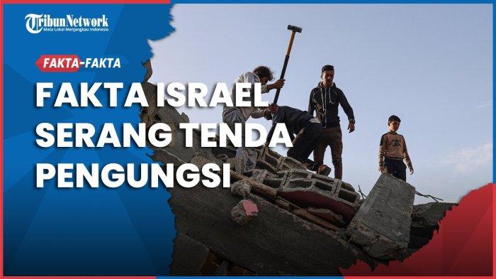 VIDEO Fakta-Fakta Israel Serang Tenda Pengungsian Warga Palestina di ...
