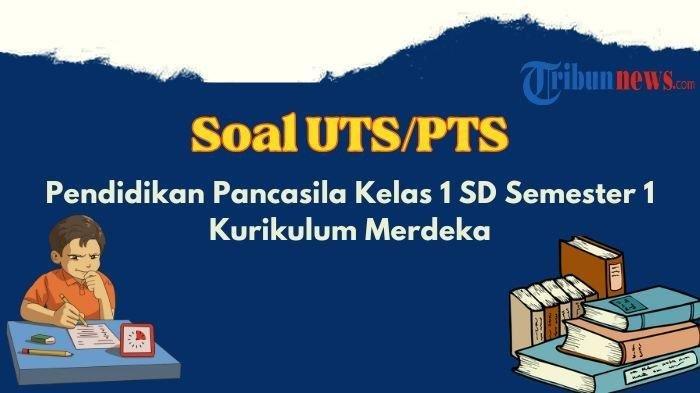 Latihan Soal UTS PKN Kelas 1 SD Semester 1 Kurikulum Merdeka - Tribunjateng.com