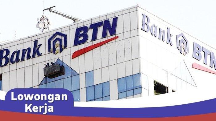 Buruan Daftar, Perusahaan BUMN Bank BTN Buka Lowongan Kerja 2025 untuk Lulusan S1 Semua Jurusan ...