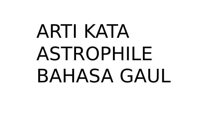 Cari Tahu Arti Kata Astrophile yang Digunakan Orang untuk Menuliskan ... Cari Tahu Arti Kata Astrophile yang Digunakan Orang untuk Menuliskan ...