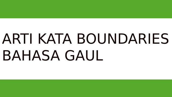 Arti Kata Boundaries yang Viral di TikTok, Sering Digunakan Anak Gaul ...