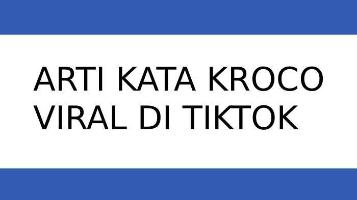 Arti Kata Kroco dalam Bahasa Gaul, Istilah yang Populer di TikTok, Ternyata Punya Dua Makna ...