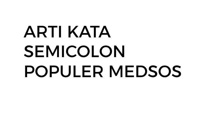 Arti Kata Semicolon yang Populer di Media Sosial, Titik Koma Simbol ...