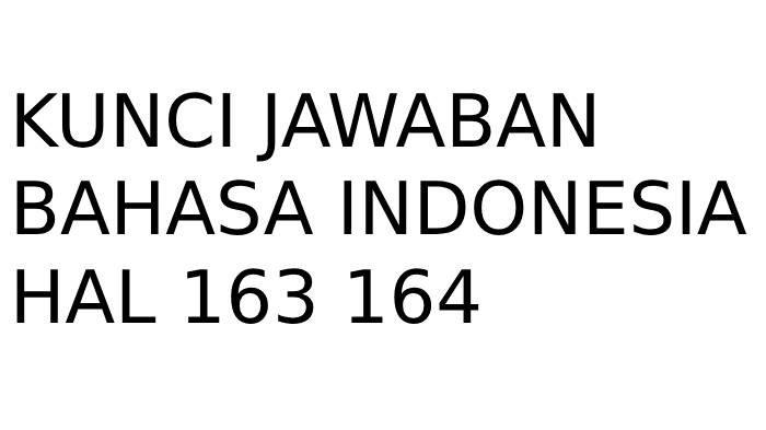 Kunci Jawaban Bahasa Indonesia Kelas 8 Halaman 163 164 Kurikulum Merdeka: Sosoknya Begitu ...