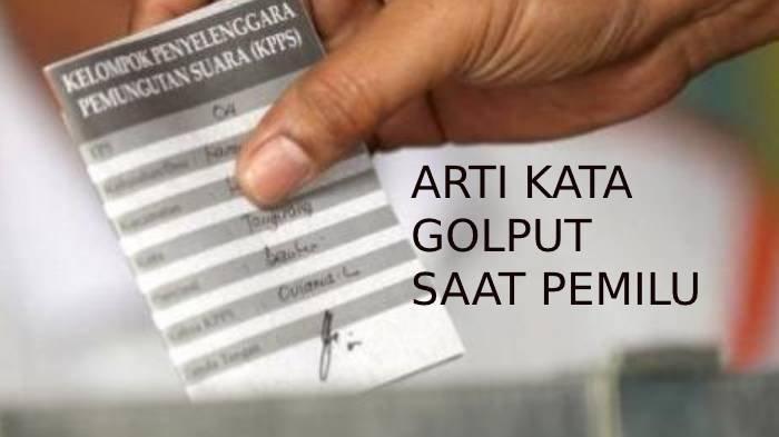 Sejarah Singkat Golput, Istilah yang Populer Jelang Pemilu, Ini ...