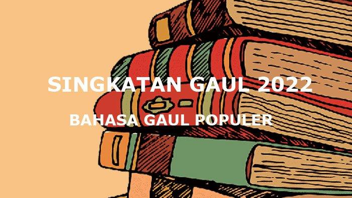 Singkatan Gaul 2022: Mantul, SCBD, YGY hingga Prot Prot, Istilah ...