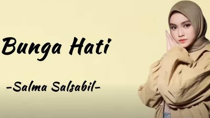 Lirik Lagu Bunga Hati - Salma Salsabil, Trending di YouTube: Sekian Lamanya Kita Tak Berjumpa ...